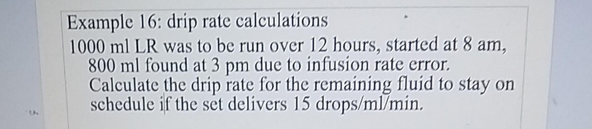 Solved Example 16: drip rate calculations 1000ml LR was to | Chegg.com