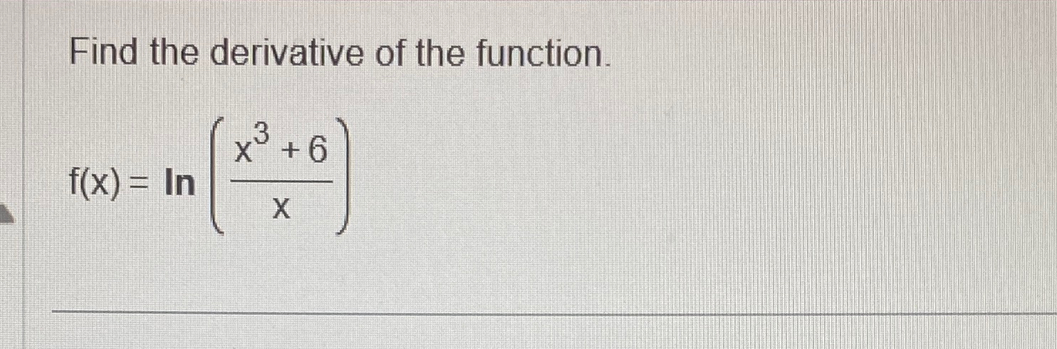 Solved Find the derivative of the function.f(x)=ln(x3+6x) | Chegg.com