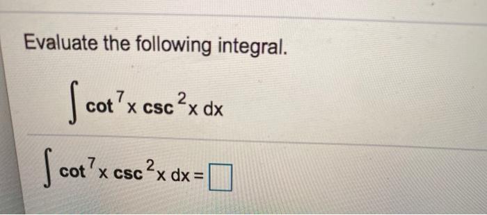 Solved Evaluate the following integral. S cotx cot?x csc?x | Chegg.com