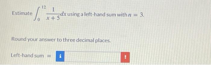 Solved 12 1 Estimate S." dx using a left-hand sum with n = | Chegg.com