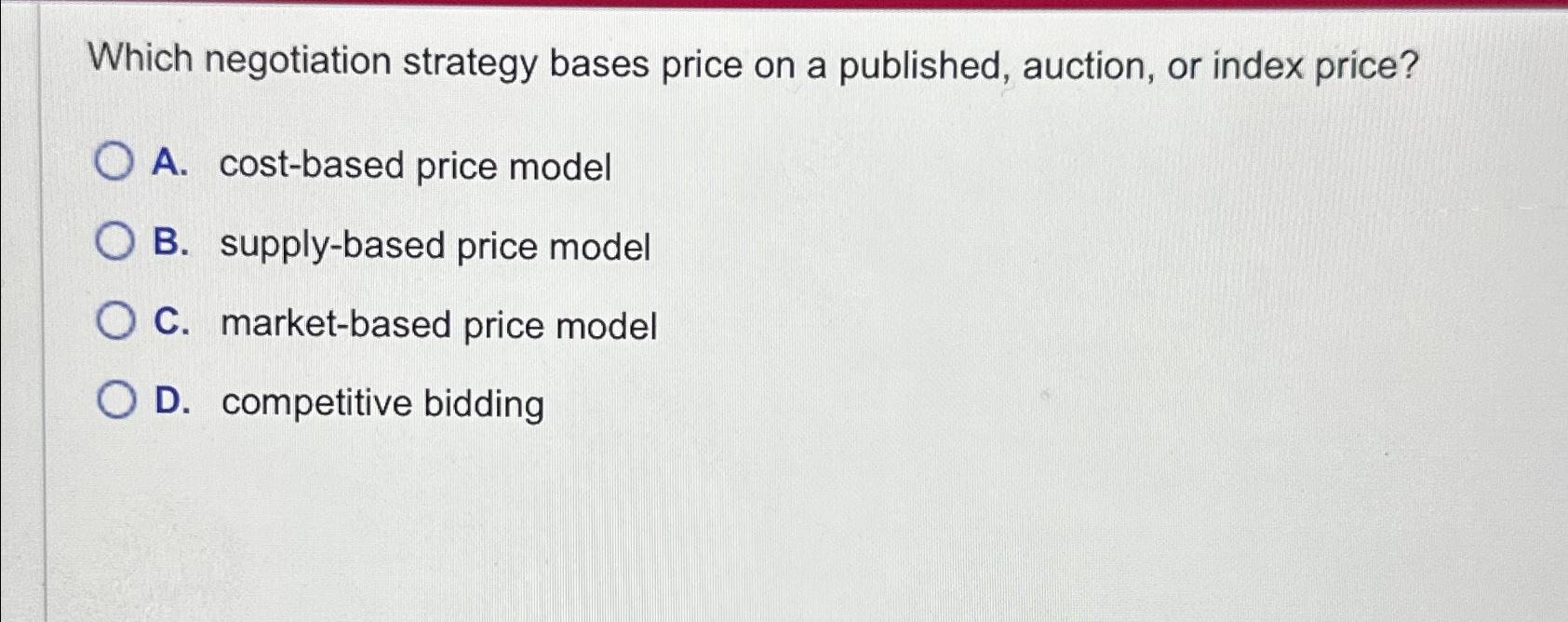 Solved Which negotiation strategy bases price on a | Chegg.com