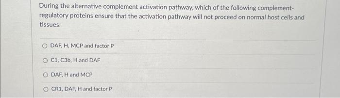 Solved During the alternative complement activation pathway, | Chegg.com