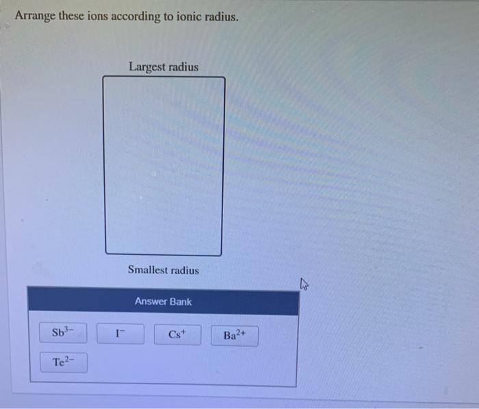 Solved Arrange these ions according to ionic radius. Largest | Chegg.com