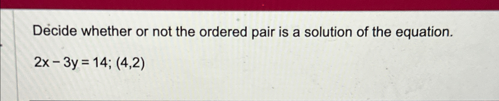 Solved Decide whether or not the ordered pair is a solution | Chegg.com