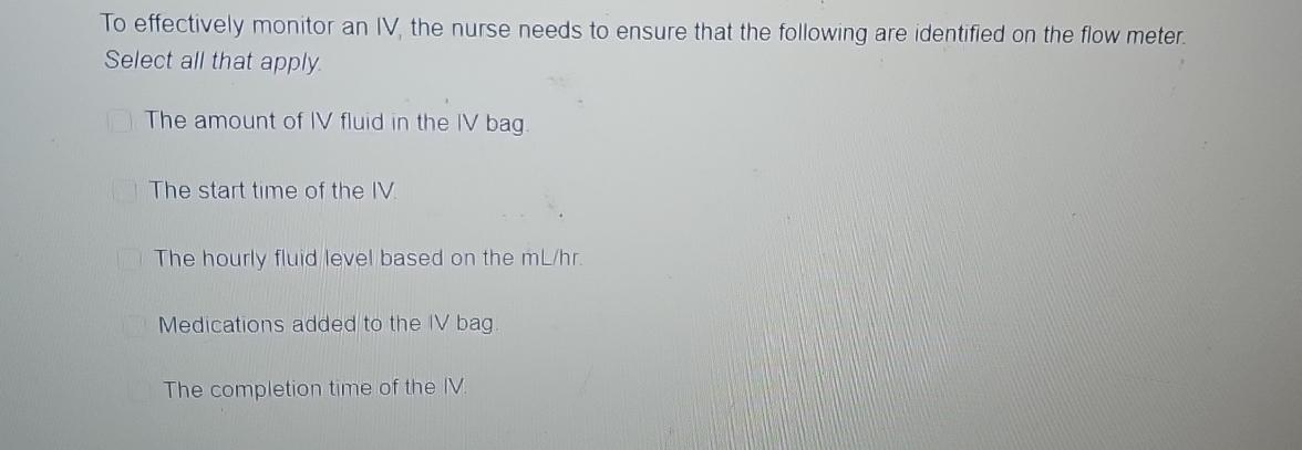 Solved To effectively monitor an IV, ﻿the nurse needs to | Chegg.com