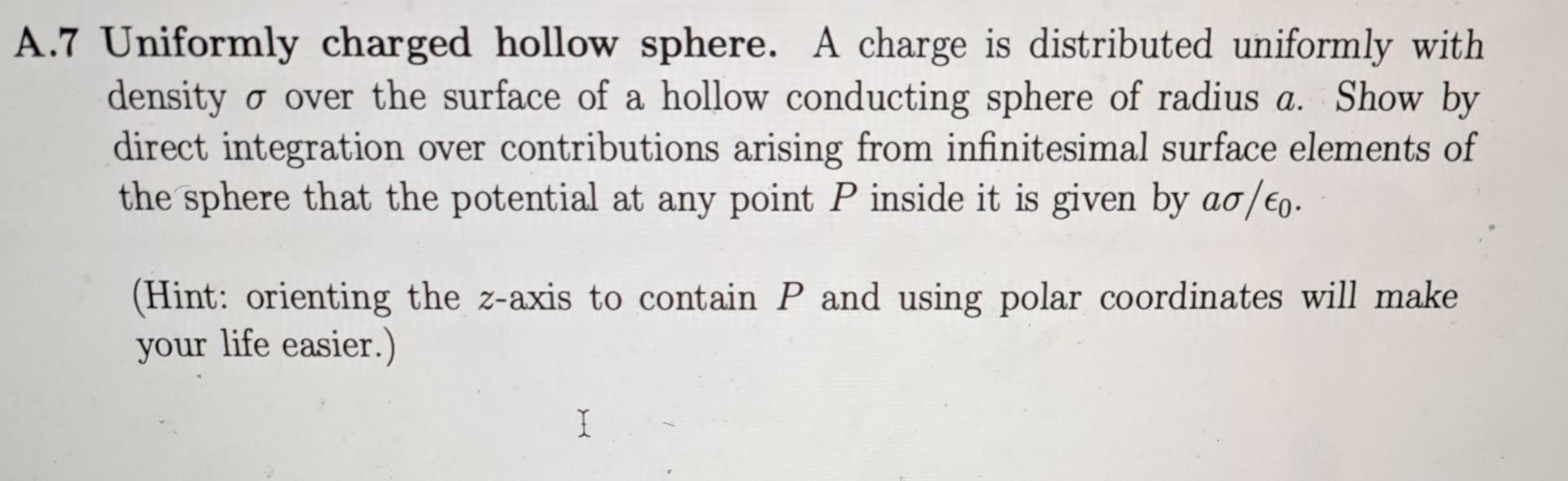 Solved .7 Uniformly charged hollow sphere. A charge is | Chegg.com