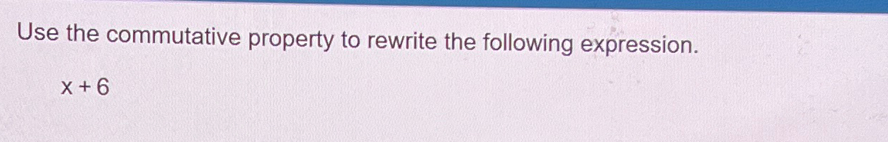 Solved Use the commutative property to rewrite the following | Chegg.com