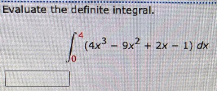 Solved Evaluate the definite integral. . [*? - 92 (4x3 9x2 + | Chegg.com