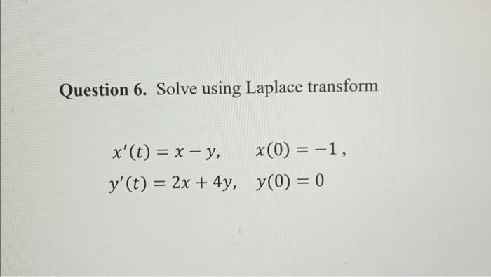Solved Question 6. Solve using Laplace transform x' (t) = x | Chegg.com