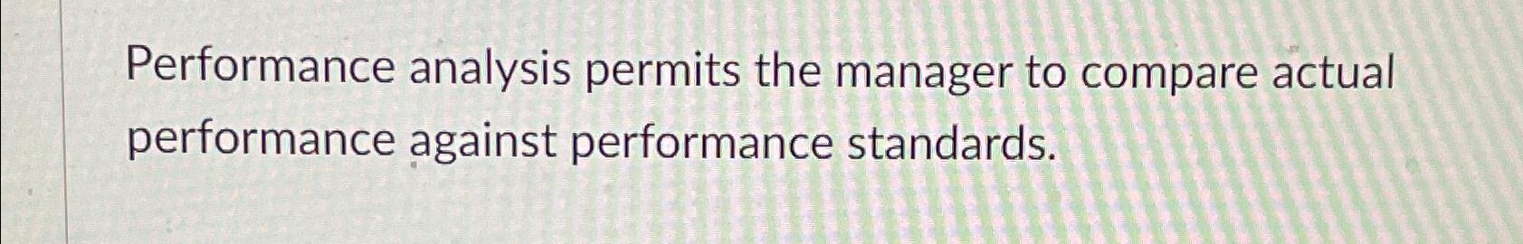 Solved True or False, Performance analysis permits the | Chegg.com