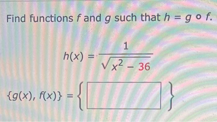 Solved Find functions f and g such that h=g∘f. | Chegg.com