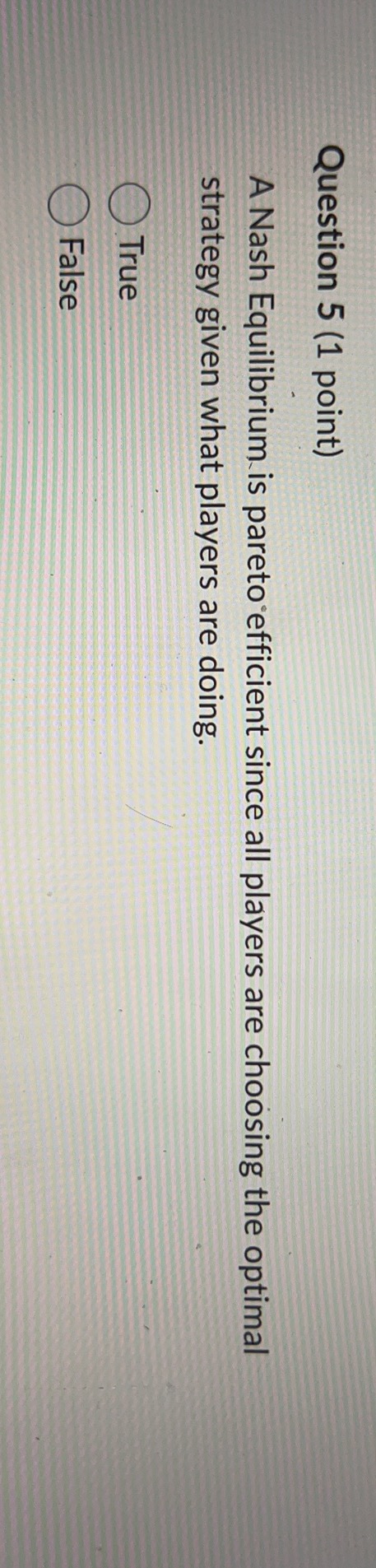 Solved Question 5 (1 ﻿point)A Nash Equilibrium is pareto | Chegg.com