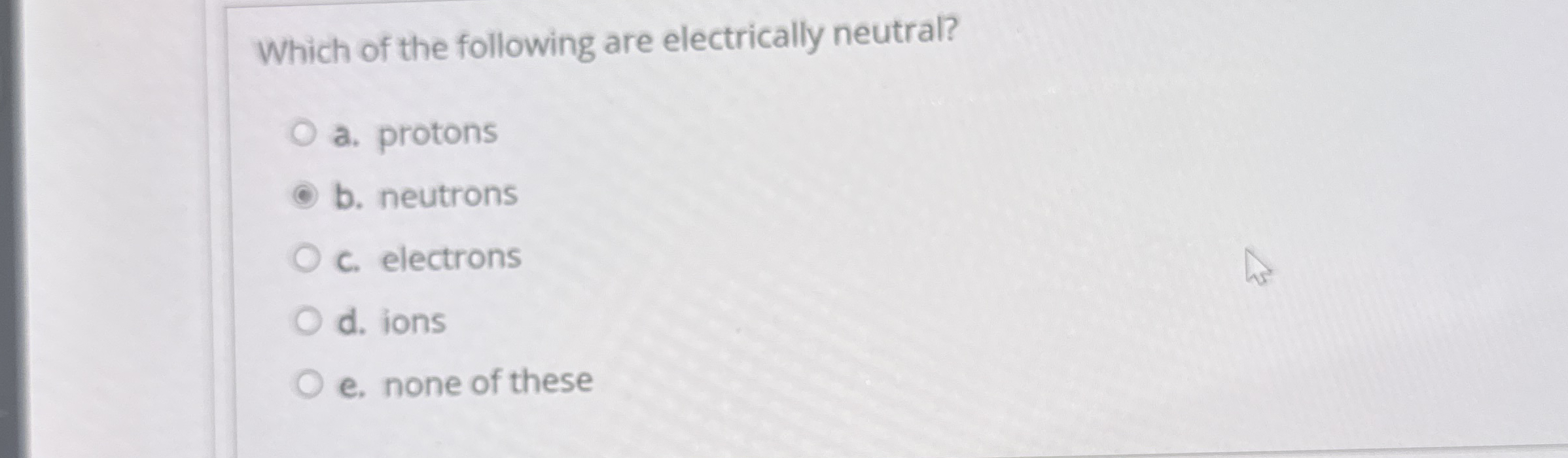 Solved Which of the following are electrically neutral?a. | Chegg.com