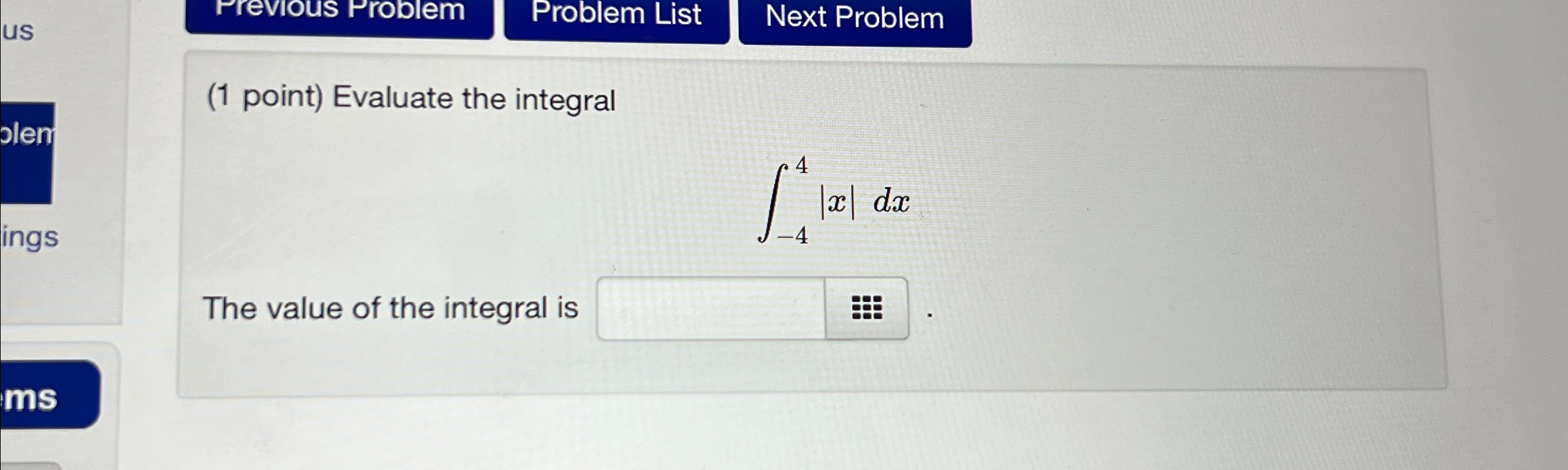 Solved (1 ﻿point) ﻿Evaluate the integral∫-44|x|dxThe value | Chegg.com
