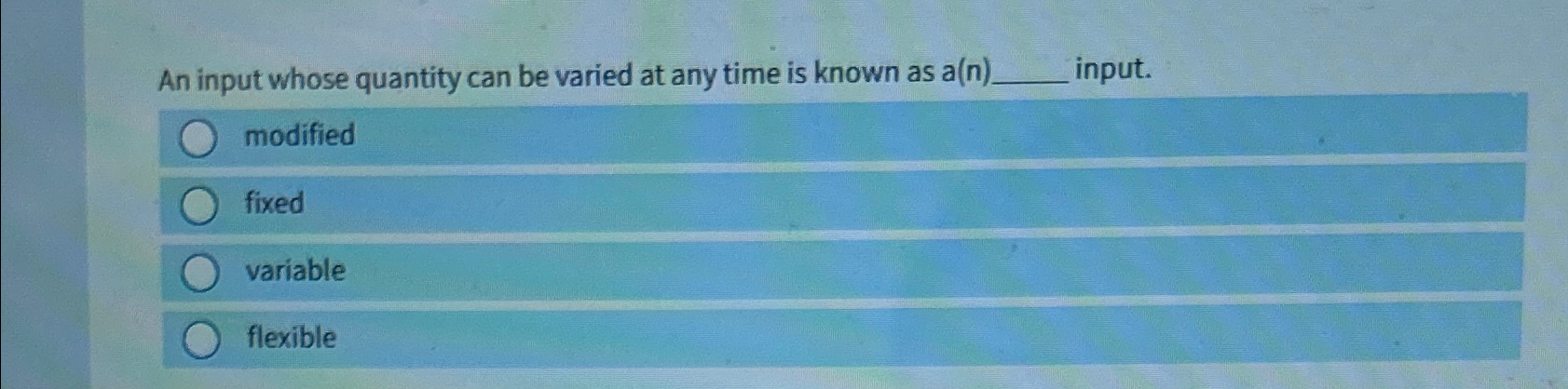 Solved An input whose quantity can be varied at any time is | Chegg.com
