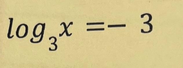 Solved log3x=−3 | Chegg.com