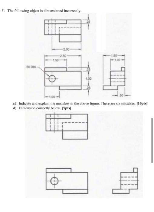 Solved 5. The following object is dimensioned incorrectly. | Chegg.com