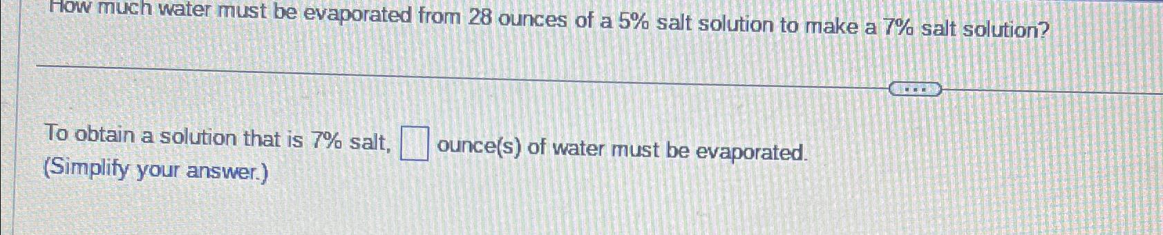 Solved How much water must be evaporated from 28 ﻿ounces of | Chegg.com