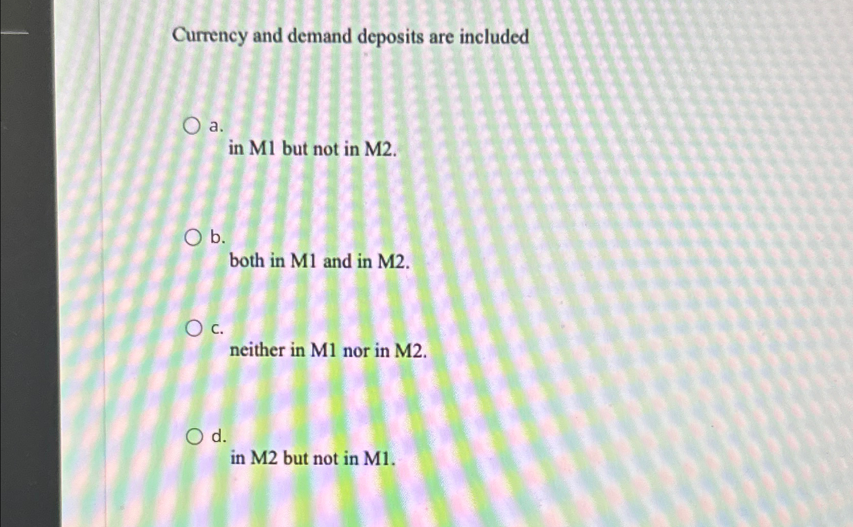 Solved Currency and demand deposits are includeda. ﻿in M1 | Chegg.com