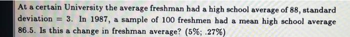 Solved At a certain University the average freshman had a | Chegg.com