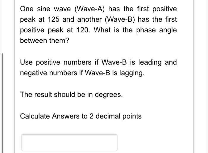 Solved One sine wave (Wave-A) has the first positive peak at | Chegg.com