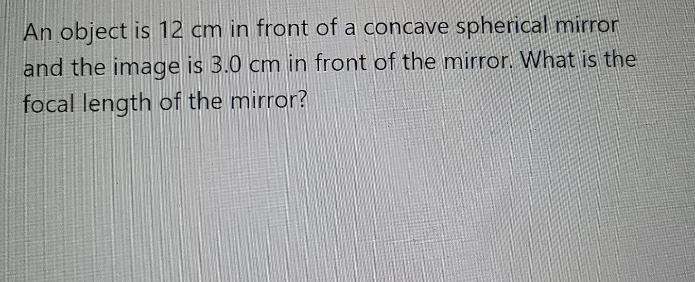Solved An object is 12 cm in front of a concave spherical | Chegg.com