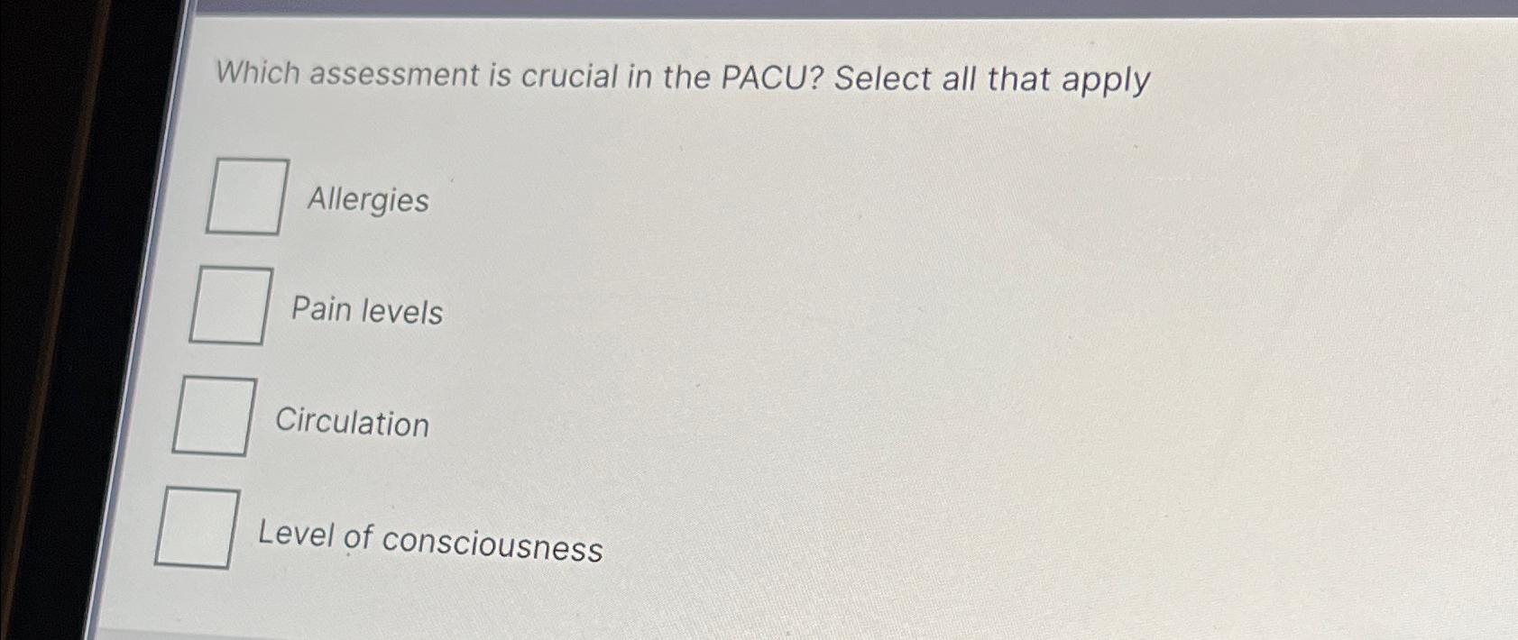 Solved Which assessment is crucial in the PACU? Select all | Chegg.com
