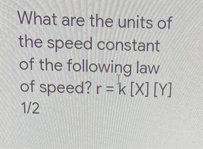 Solved What are the units of the speed constant of the | Chegg.com