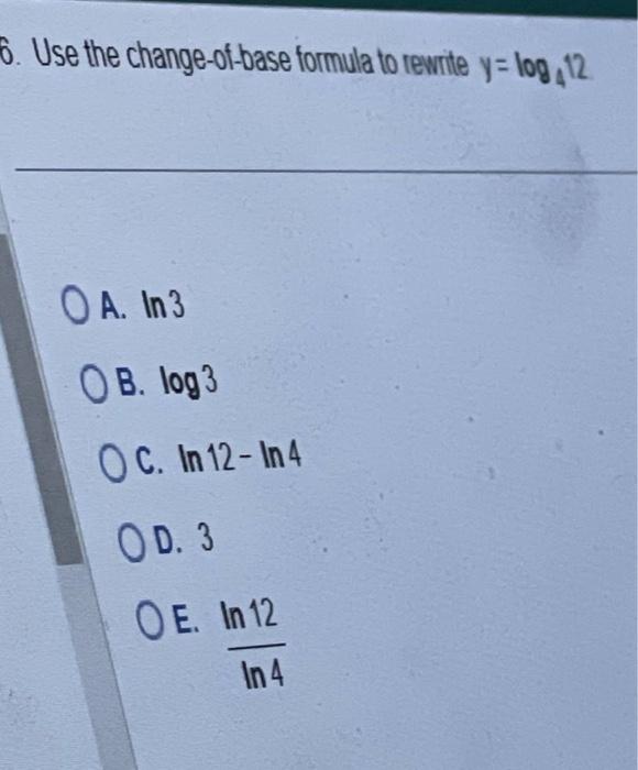 Solved 6. Use the change-of-base formula to rewrite y=log412 | Chegg.com