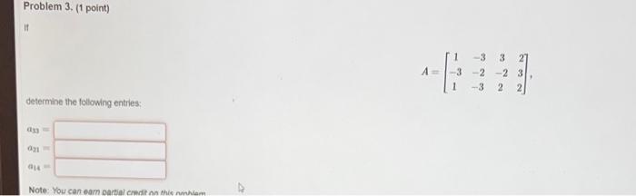 Solved Problem 3, (1 point) If A=⎣⎡1−31−3−2−33−22232⎦⎤ | Chegg.com