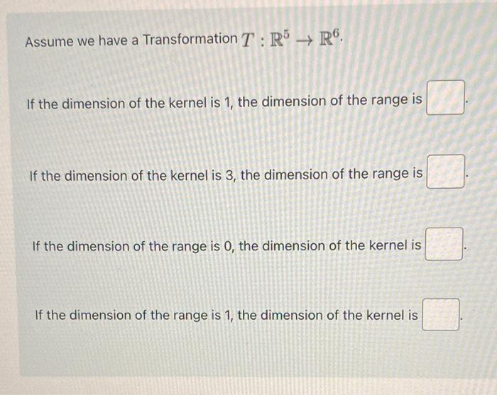 Solved Assume we have a Transformation T:R5→R6. If the | Chegg.com