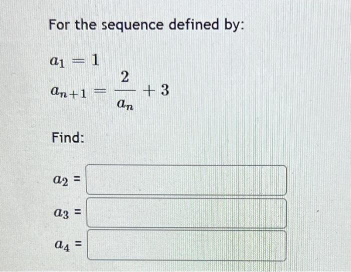 Solved For the sequence defined by: a1 = 1 2 an+1 = + 3 an | Chegg.com