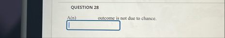 Solved QUESTION 28A(n) q, ﻿outcome is not due to chance.q, | Chegg.com