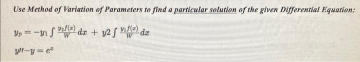 Solved use method of variation of parameters to find a | Chegg.com Solved use method of variation of parameters to find a | Chegg.com