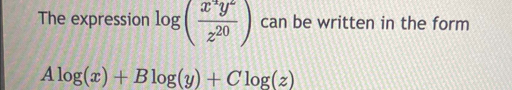 Solved The expression log(x4y2z20) ﻿can be written in the | Chegg.com