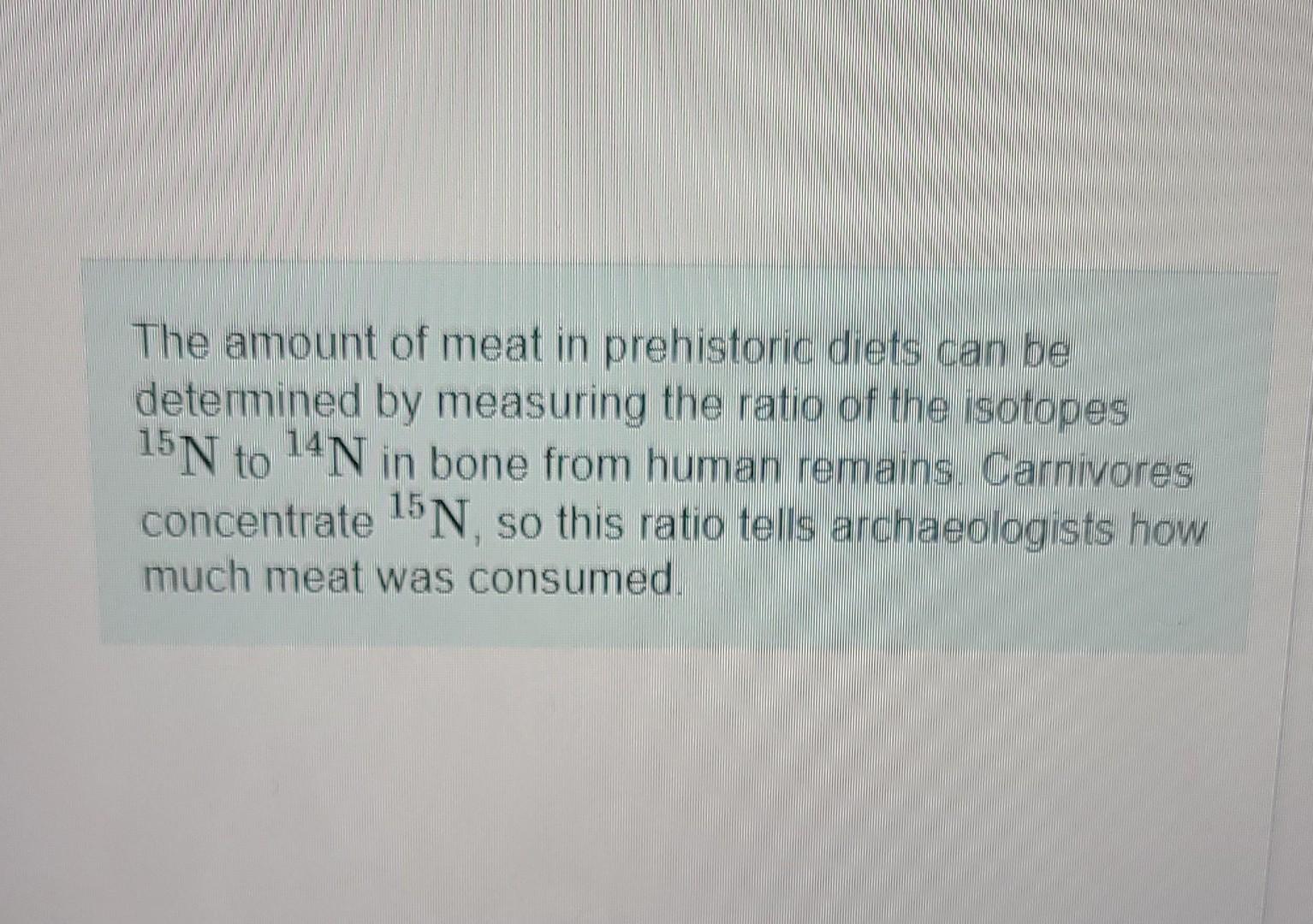 Solved The amount of meat in prehistoric diets can be | Chegg.com