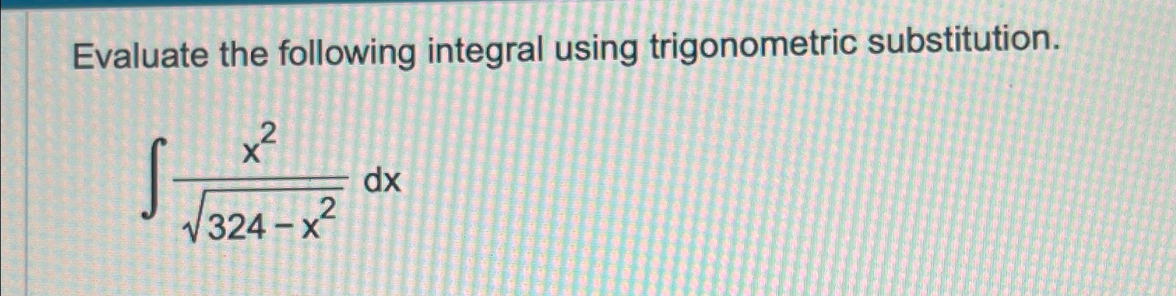 Solved Evaluate the following integral using trigonometric | Chegg.com