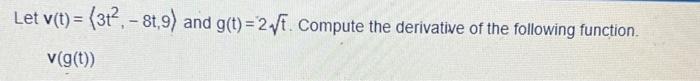 Solved Let v(t)= 3t2,−8t,9 and g(t)=2t. Compute the | Chegg.com