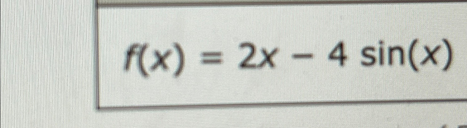 Solved f(x)=2x-4sin(x)Point of Inflection | Chegg.com