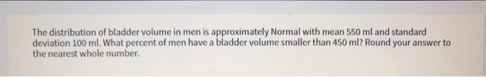 Solved The distribution of bladder volume in men is | Chegg.com