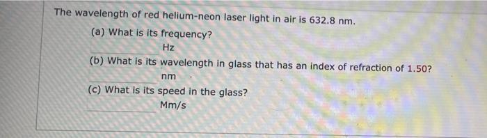 Solved The wavelength of red helium-neon laser light in air | Chegg.com