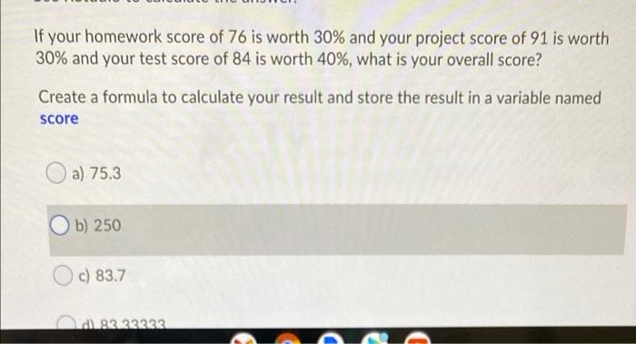 Solved If your homework score of 76 is worth 30% and your | Chegg.com