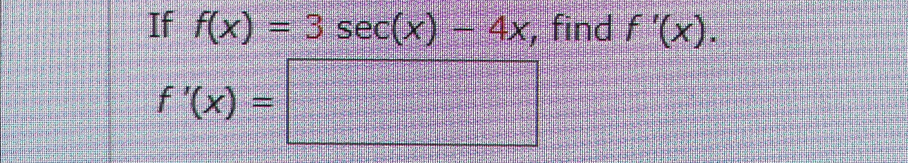 Solved If f(x)=3sec(x)-4x, ﻿find f'(x)f'(x)= | Chegg.com