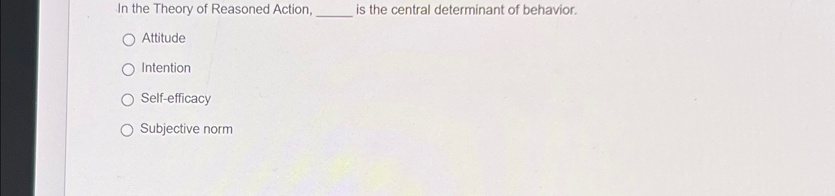 Solved In the Theory of Reasoned Action, is the central | Chegg.com