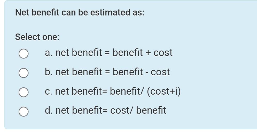 Solved Net benefit can be estimated as: Select one: a. net | Chegg.com