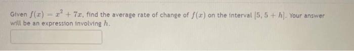Solved Given f(x)=x2+7x, find the average rate of change of | Chegg.com