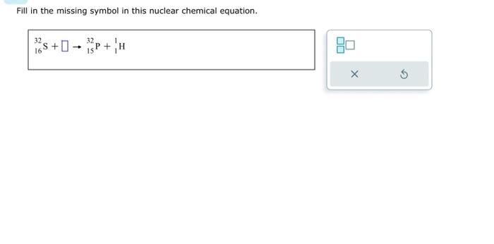 Solved Fill in the missing symbol in this nuclear chemical | Chegg.com
