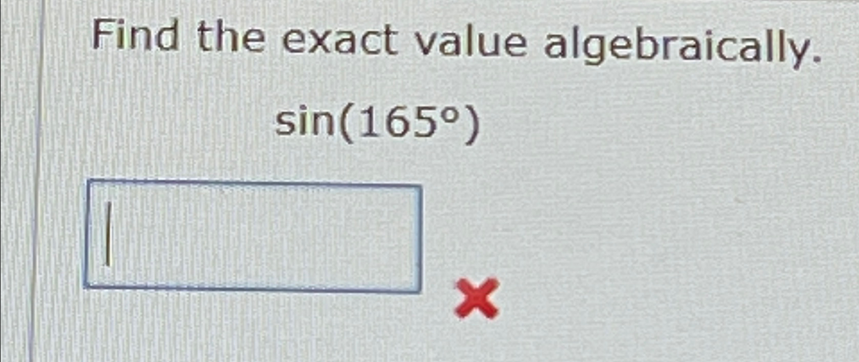 Solved Find the exact value algebraically.sin(165°) | Chegg.com