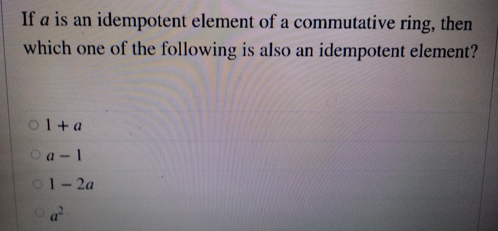 Solved If a is an idempotent element of a commutative ring, | Chegg.com