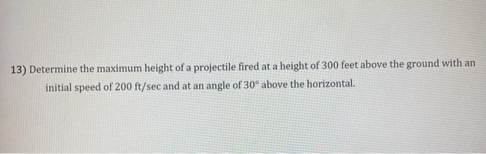 Solved 13) Determine the maximum height of a projectile | Chegg.com